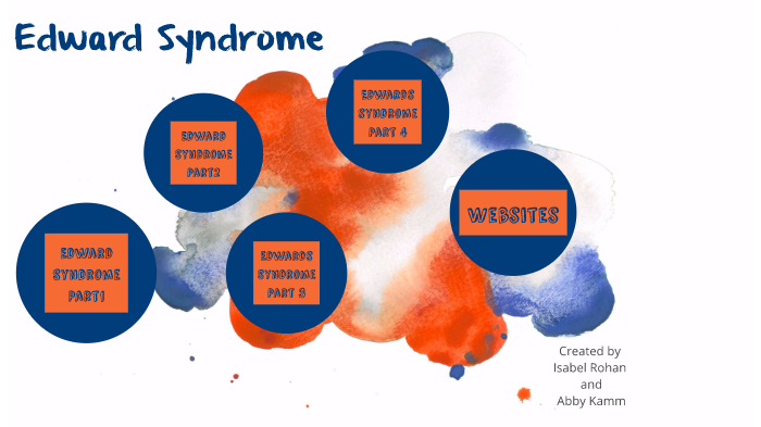 Edward Syndrome by Isabel Rohan on Prezi