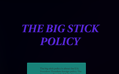 THE BIG STICK POLICY by lianna mocera on Prezi