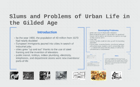 Slums and Problems of Urban Life in the Gilded Age by Iza Ogilvie on Prezi