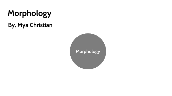 Morphology by Mya Christian on Prezi