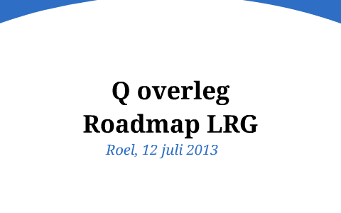 Q overleg - Roadmap LRG by Decos Technology Group on Prezi