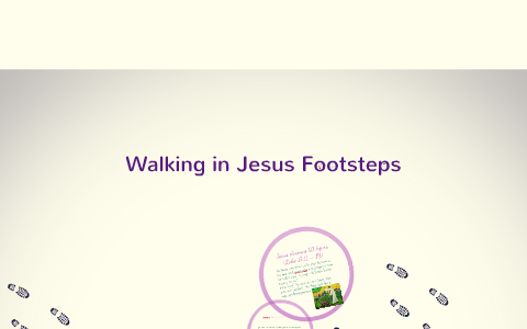 Walking in Jesus Footsteps by Jesse McKenzie on Prezi