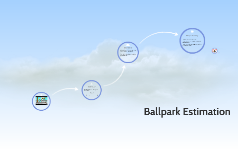 Ballpark Estimation by toni ann lamattina on Prezi