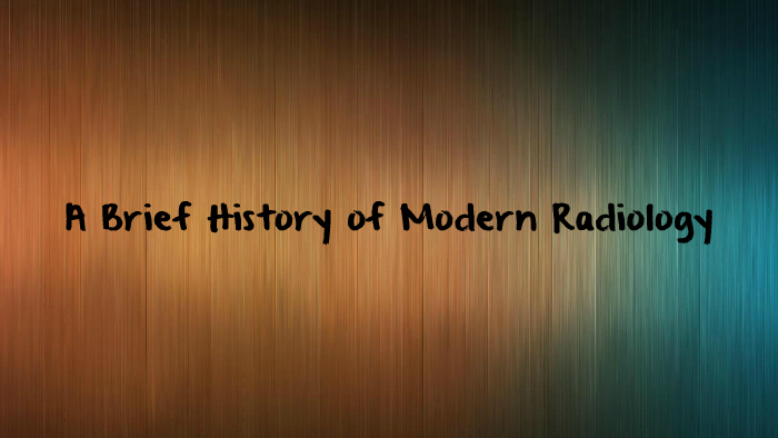 A Brief History of Modern Radiology by Johnny Lee
