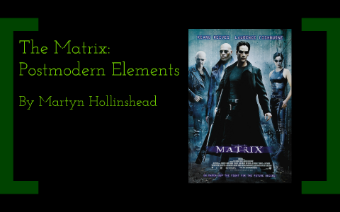 Postmodern Elements of The Matrix by Martyn Hollinshead on Prezi