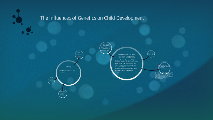 The Influences of Genetics on Child Development by Angela Miller on Prezi