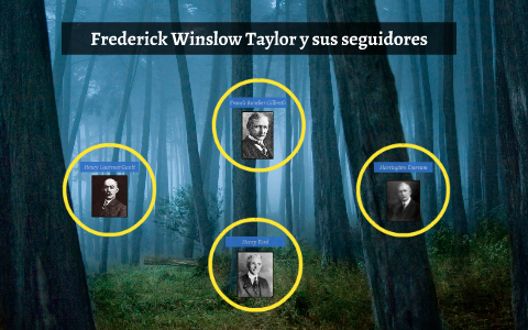 Frederick Winslow Taylor y sus seguidores by Juank' Navarro on Prezi