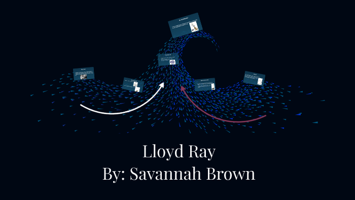 Lloyd Ray by Savannah Brown on Prezi