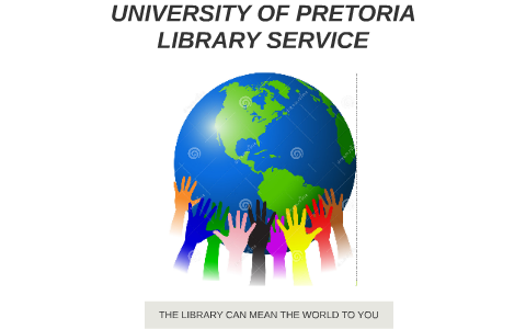 UNIVERSITY OF PRETORIA LIBRARY SERVICE by Refiloe Matlatse on Prezi
