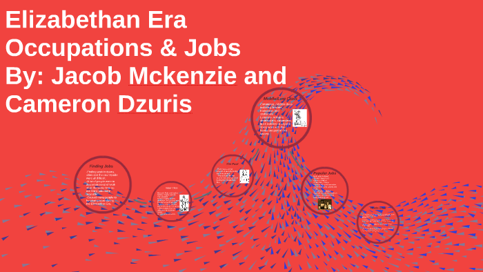 Elizabethan Era Occupations & Jobs by Jacob McKenzie on Prezi