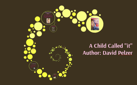 A Child Called "it" Author: David Pelzer by kalista haase on Prezi