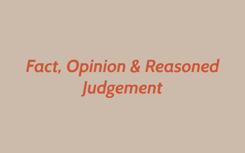 Fact, Opinion & Reasoned Judgement by Stephanie Chavez on Prezi
