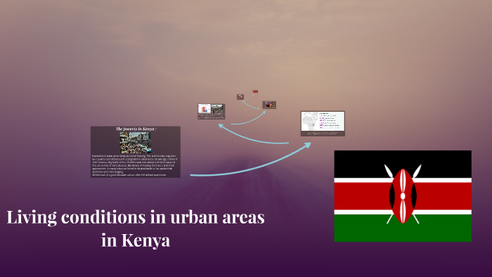 Living conditions in urban areas in Kenya by anyone tak on Prezi
