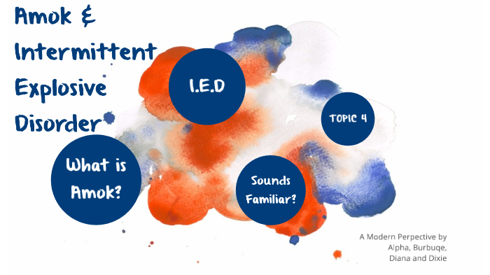 Amok & Intermittent Disorder by Diana Martinez on Prezi