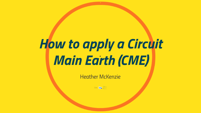 How to apply a Circuit Main Earth (CME) by Heather McKenzie on Prezi