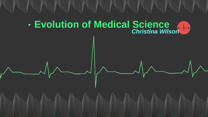 Evolution of Medical Science by Christina Wilson on Prezi