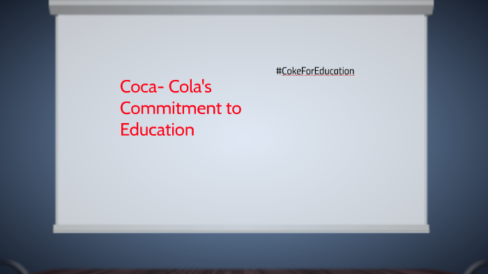 Coca- Cola' s Commitment to Education by Carolyn Williams on Prezi