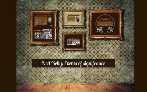 Ned Kelly: Events of signifcance by alex huang on Prezi