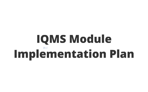 IQMS Module Implementation by Megan Maguire on Prezi
