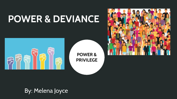 Power & Deviance by Melena Joyce on Prezi