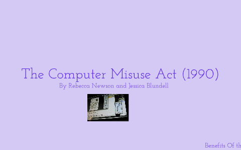 The Computer Misuse Act (1990) by Rebecca Newson on Prezi