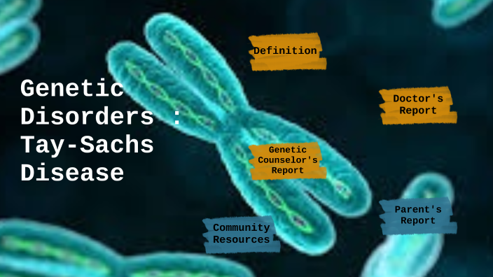 Genetic Disorders : Tay-Sachs Disease by COURTNEY LITTLE on Prezi