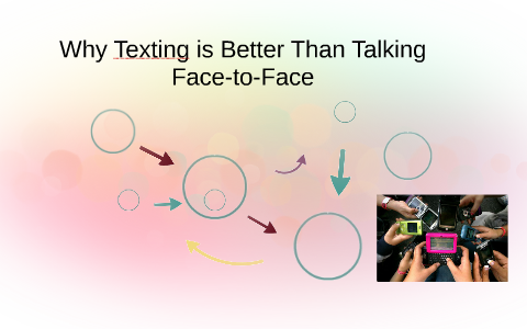 Why Texting is Better Than Talking Face-to-Face by Annmarie Vais on Prezi