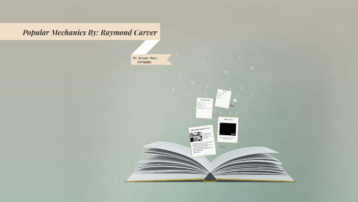 Popular Mechanics By: Raymond Carver by Kadee Dempsey on Prezi