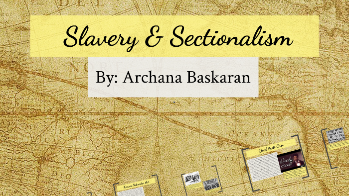 Slavery & Sectionalism by Archana Baskaran on Prezi