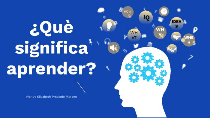 ¿Qué significa aprender? by wendy preciado on Prezi