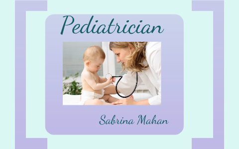 pediatrician- career pathways by Sabrina Mahan on Prezi