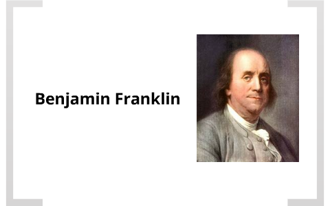 Benjamin Franklin Timeline by George Kelly on Prezi