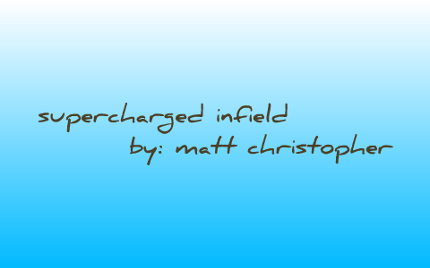 supercharged infield by: matt christopher by dillin riley on Prezi