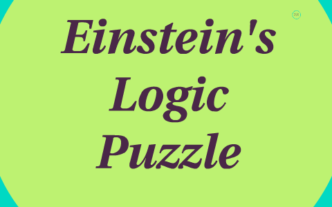 Einstein's Logic Puzzle by Delaney Moag