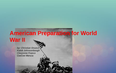 American Preparation for World War II by Christian Orozco on Prezi
