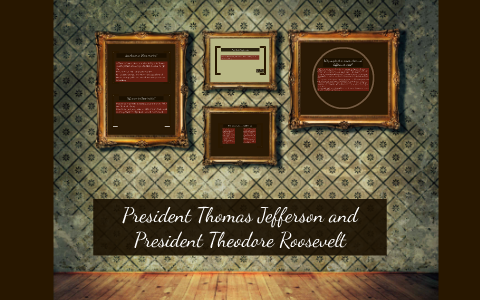 Thomas Jefferson and Theodore Roosevelt by Maddie Heiken on Prezi