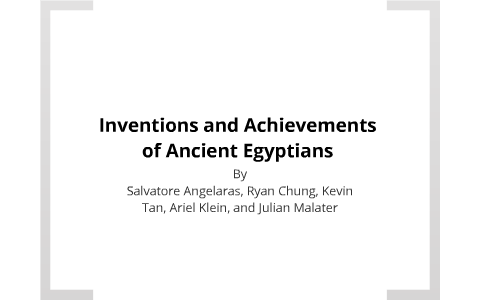 Inventions and Achievements of Ancient Egyptians by Group A on Prezi