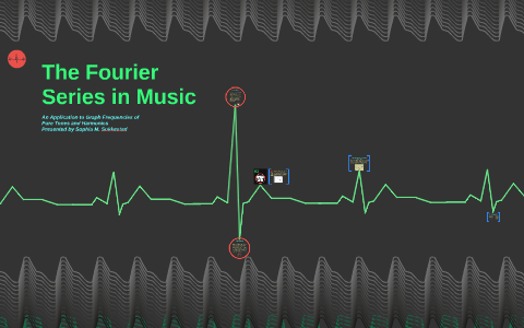 The Fourier Series in Music by Sophia Sukkestad on Prezi