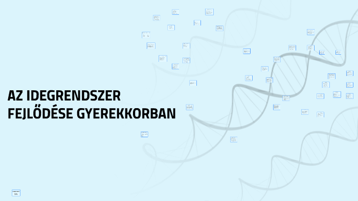 AZ IDEGRENDSZER FEJLŐDÉSE GYEREKKORBAN by Alexander Baráth on Prezi