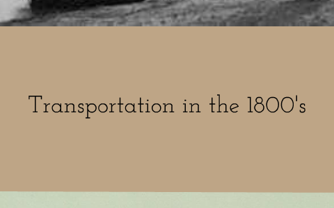 Transportation in the 1800s by Jessica Way on Prezi