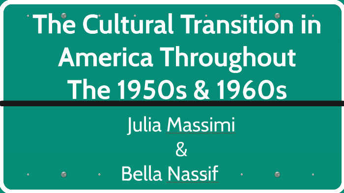 Cultural Changes in the U.S. (1950s - 1960s) by Julia Massimi on Prezi