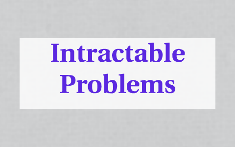 Intractable Problems by Calvin Luong on Prezi