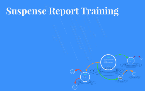 Suspense Report Training by Patricia Sotelo on Prezi