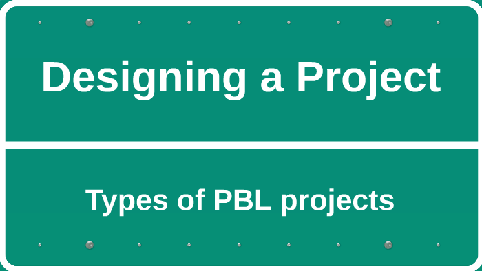 Types of PBL Projects by Drew Hirshon on Prezi