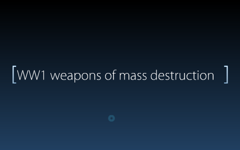 WW1 weapons of mass destruction by james striebel on Prezi