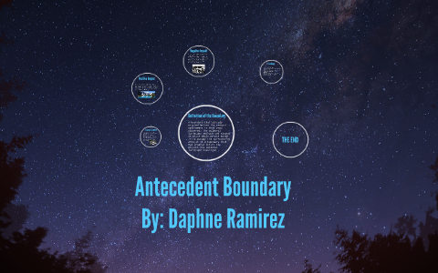 Antecedent Boundary by Daphne Ramirez on Prezi
