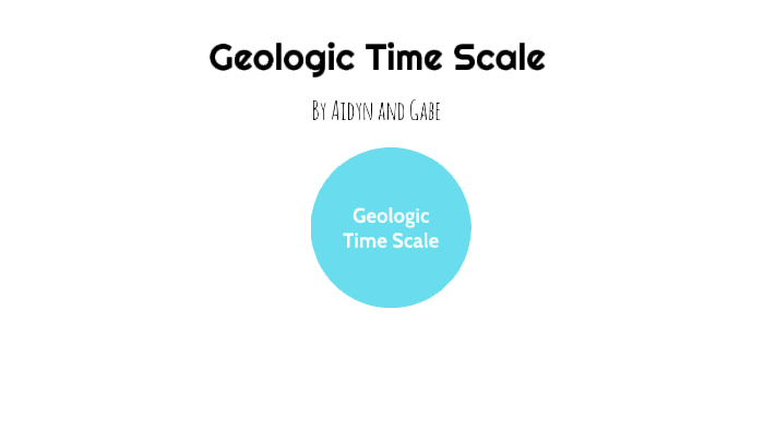 Geologic time scale by AIDYN MARTY on Prezi