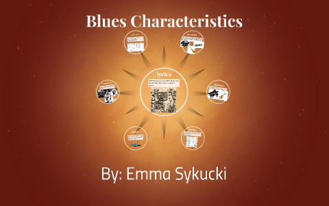 Blues Characteristics by Emma Sykucki on Prezi