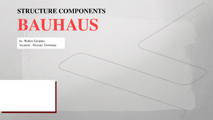 STRUCTURAL COMPONENTS OF BAUHAUS by shreyes gupta on Prezi