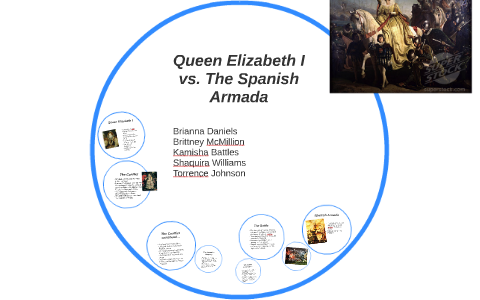Queen Elizabeth I vs. The Spanish Armada by Brianna Daniels on Prezi